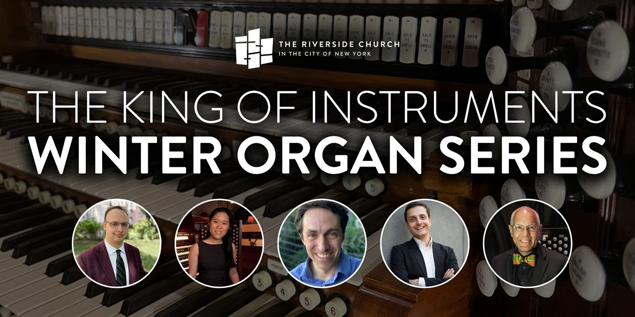 The Riverside Church - The King of Instruments Winter Organ Series